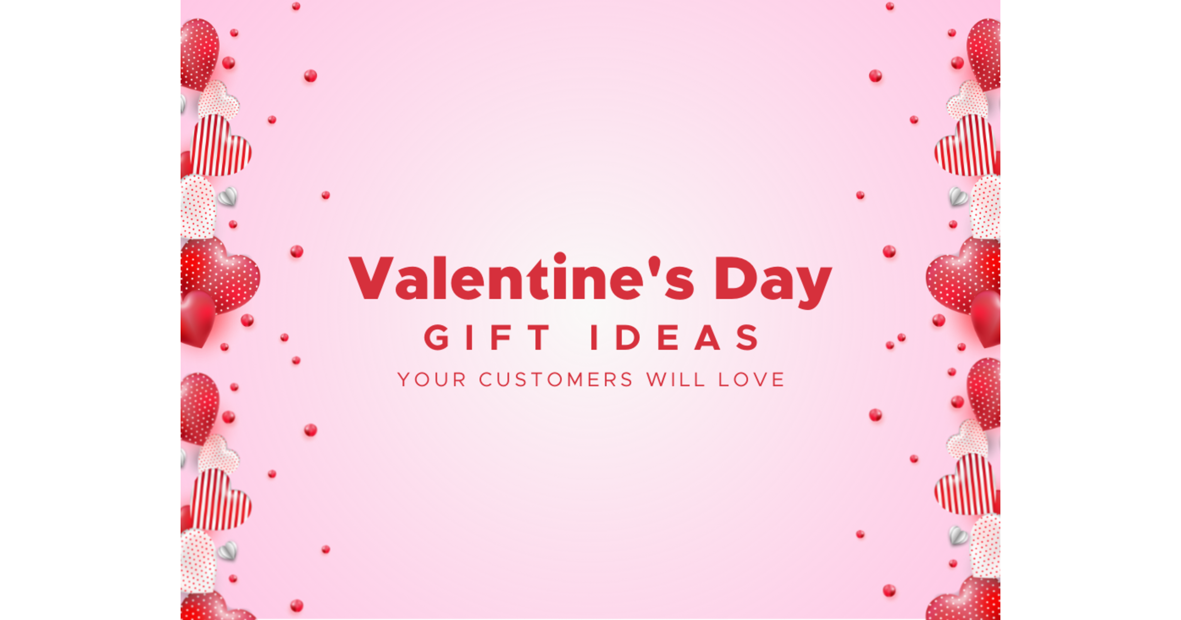 Valentine’s Day Gift Ideas Your Customers Will Love